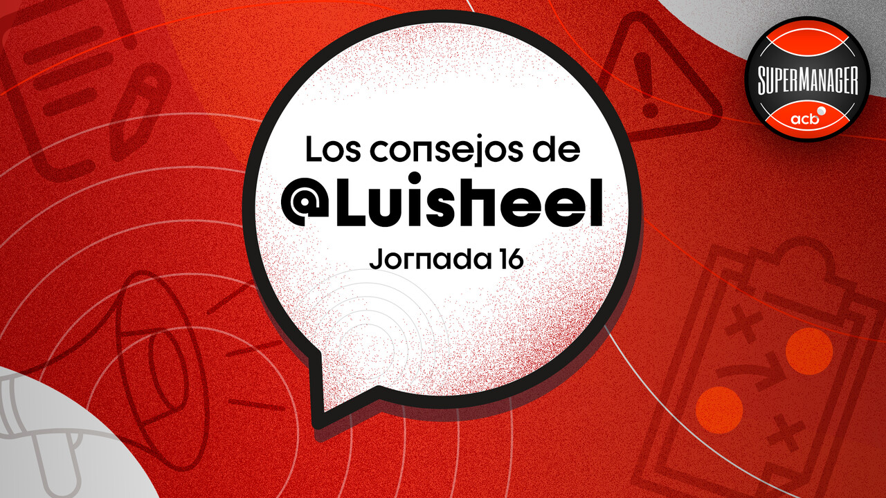 SuperManager acb 25-26: Los consejos de Luisheel para la Jornada 16